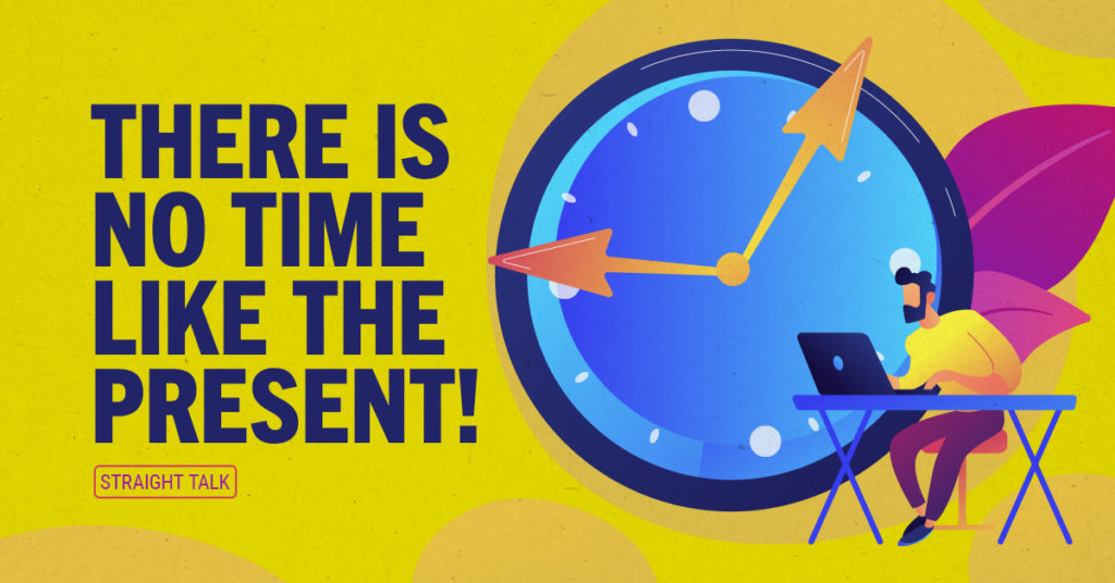 There Is No Time Like the Present | Straight Talk by Blue Cross and ...